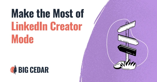 Make the Most of LinkedIn Creator Mode | Big Cedar Make the Most of LinkedIn Creator Mode | Big Cedar